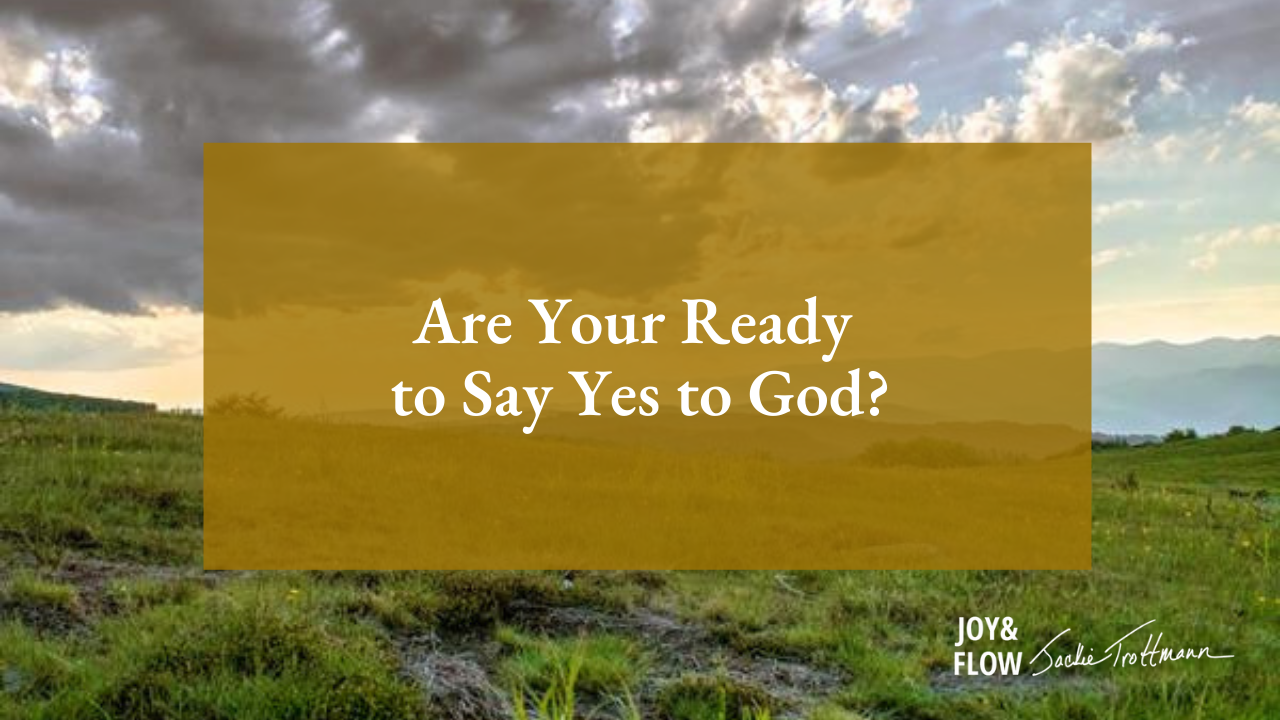 Are You Ready to Say Yes to God? - Jackie Trottmann Spiritual Director