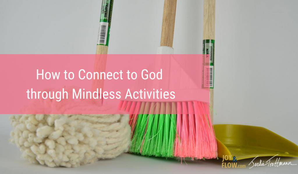 How to Connect to God Through Mindless Activities - Jackie Trottmann ...