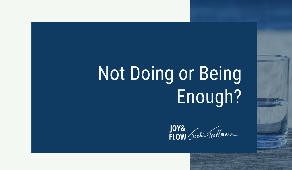 Banish the Tyranny of Feelings of Not Doing or Being Enough - Jackie ...
