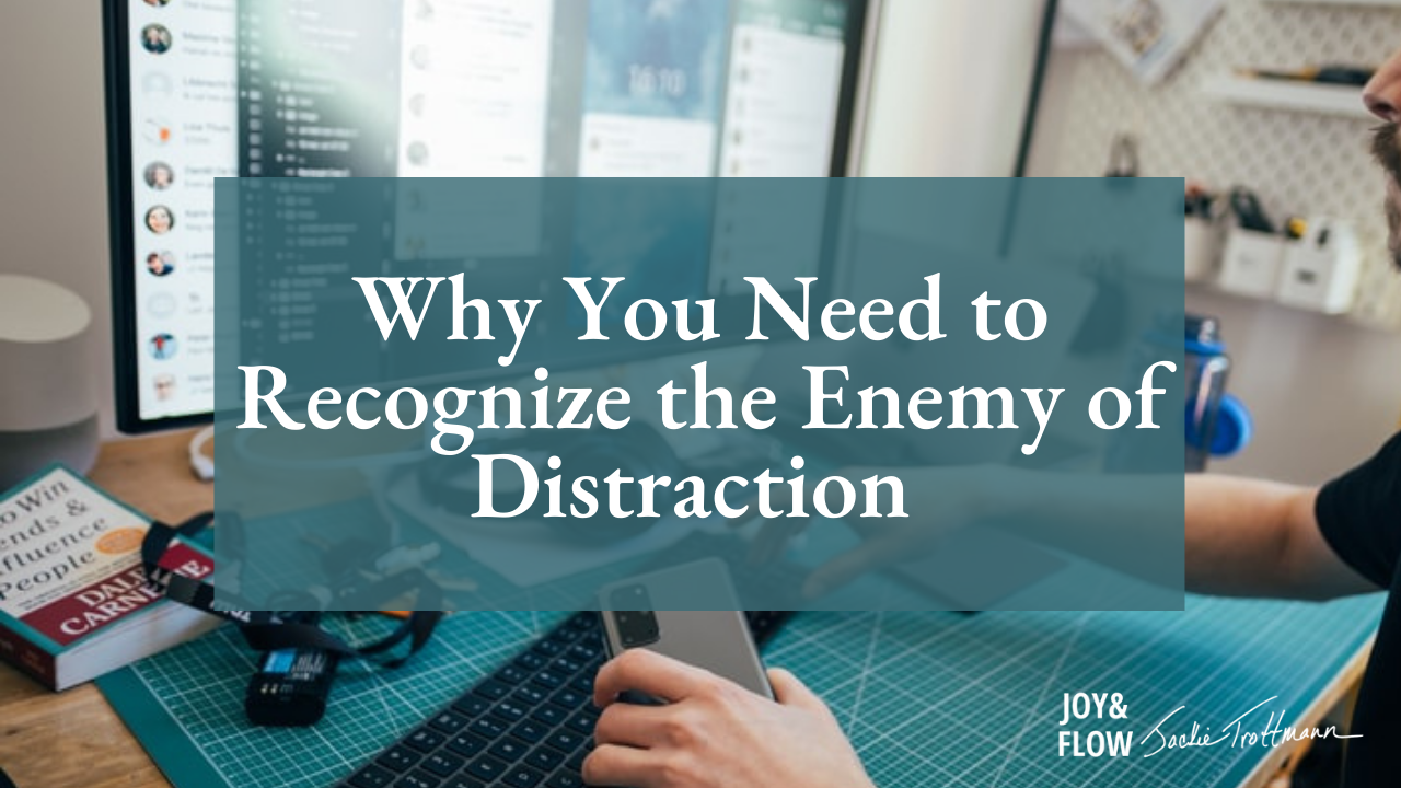 Why You Need to Recognize the Enemy of Distraction - Jackie Trottmann ...
